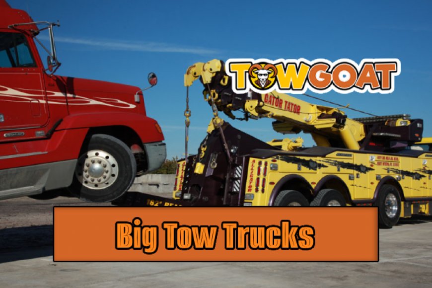 Top 5 Big Tow Trucks for Effective Commercial Towing
