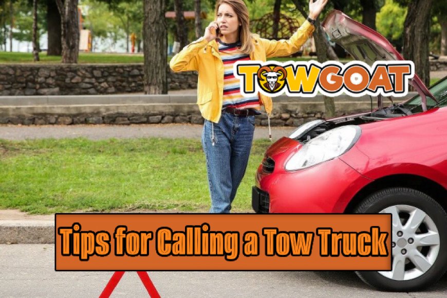 Top 10 Tips for Calling a Tow Truck | Tow Trucks | TowGoat
