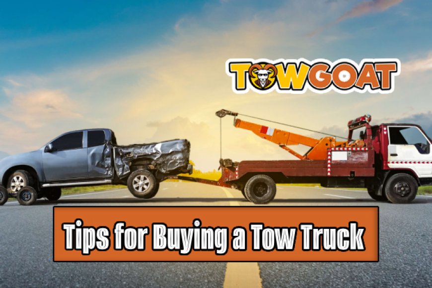 Top 10 Tips for Buying a Tow Truck | Tow Trucks | TowGoat
